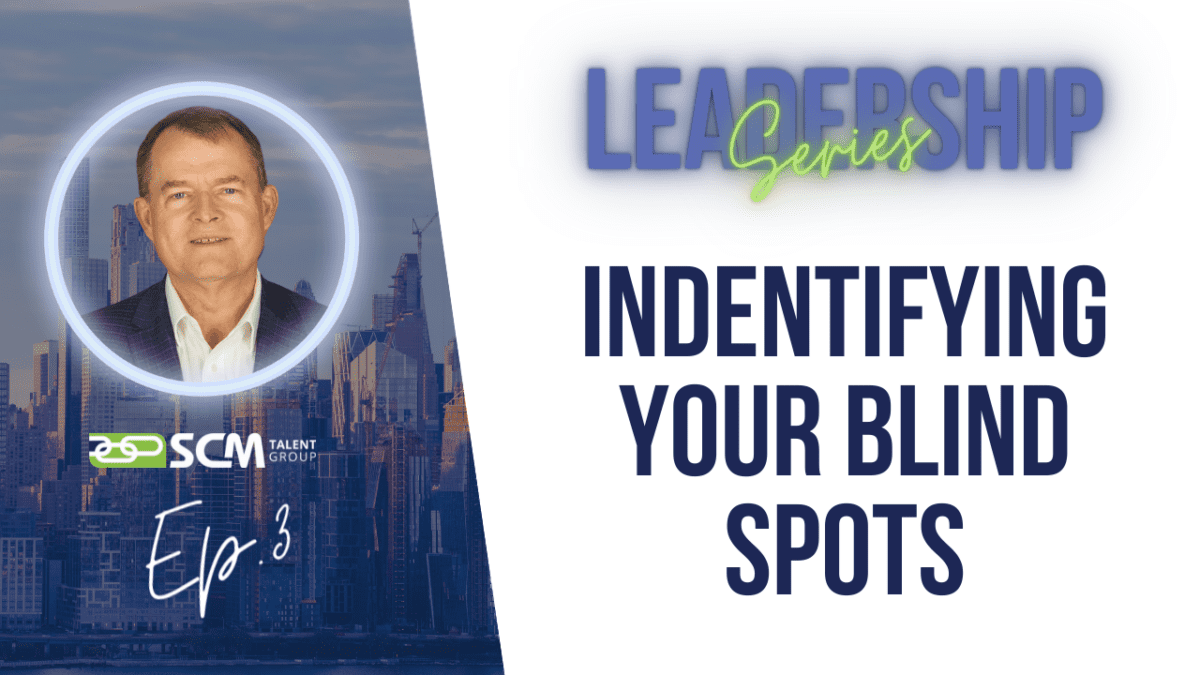 Leadership Podcast: Identifying Your Blind Spots - SCM Talent