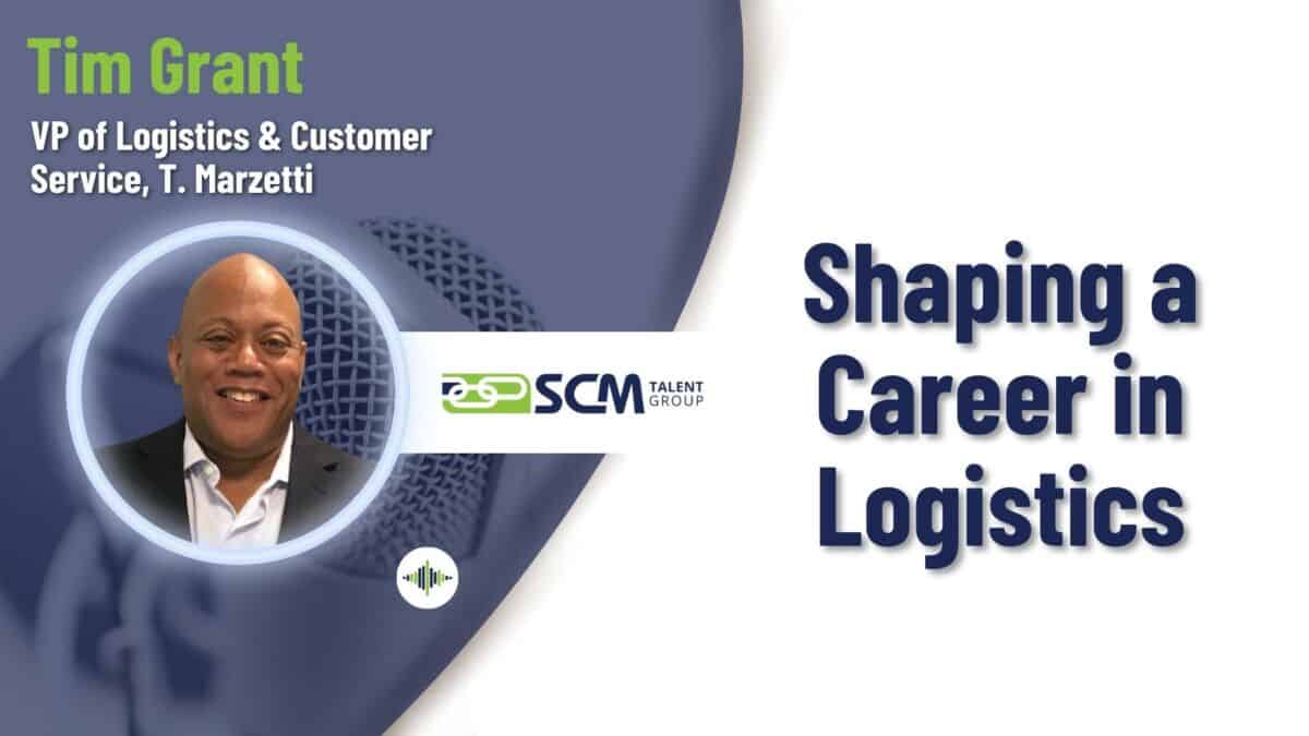 Shaping a Career in Logistics - with Tim Grant, VP of Logistics